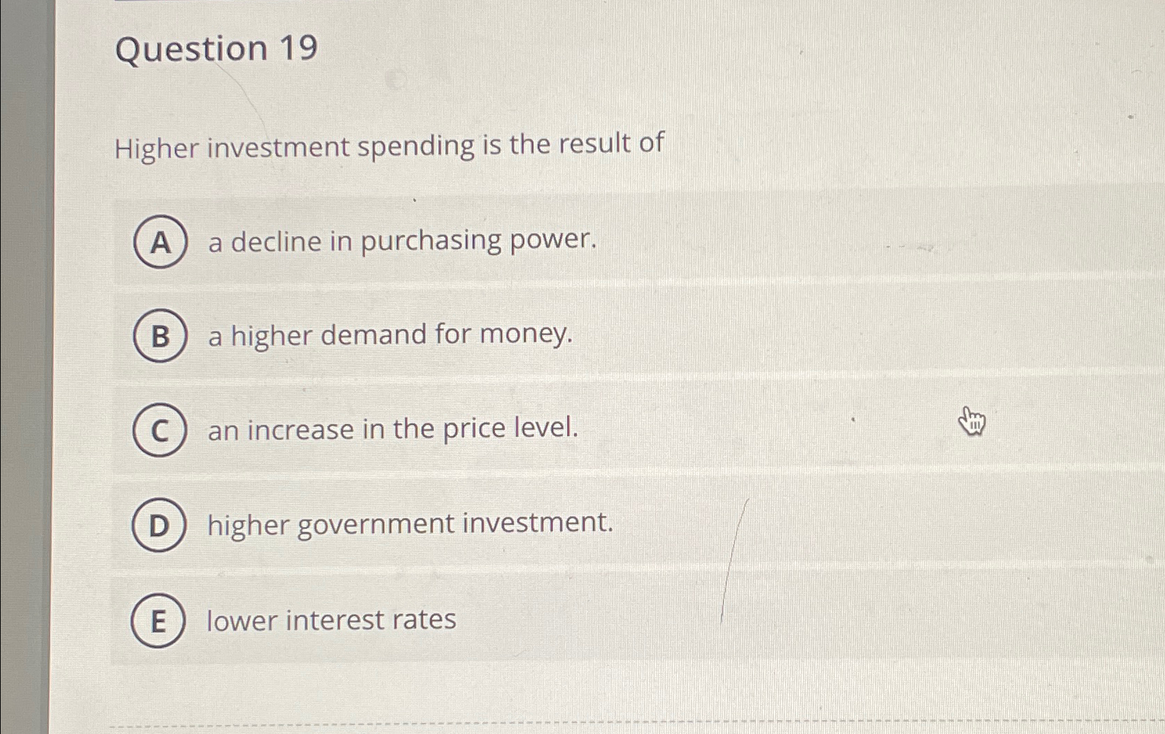 Solved Question 19Higher investment spending is the result | Chegg.com