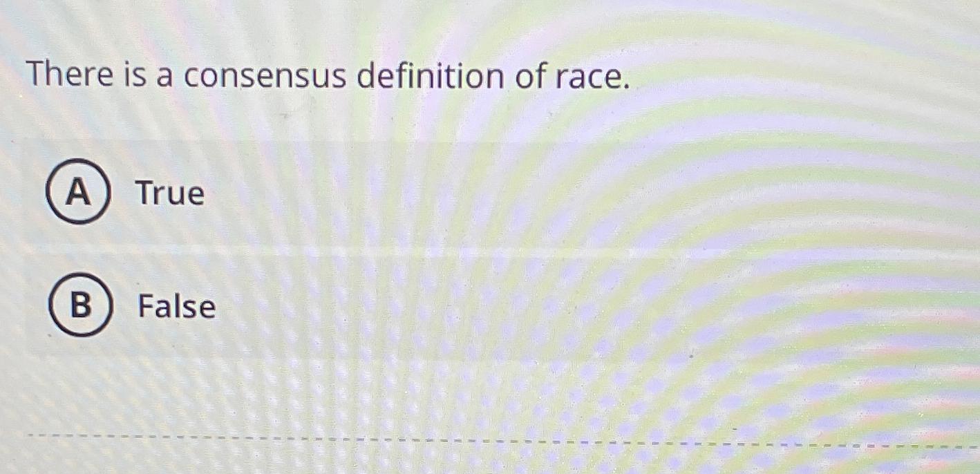 Solved There is a consensus definition of race.TrueFalse | Chegg.com