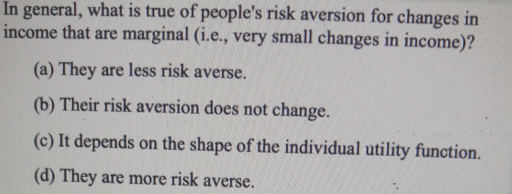 Solved In general, what is true of people's risk aversion | Chegg.com