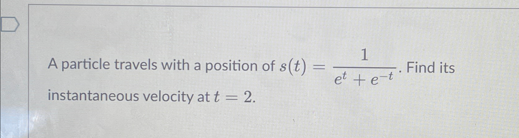 Solved A particle travels with a position of s(t)=1et+e-t. | Chegg.com