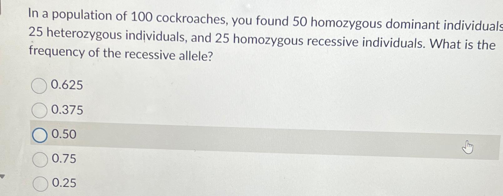 Solved In a population of 100 ﻿cockroaches, you found 50 | Chegg.com