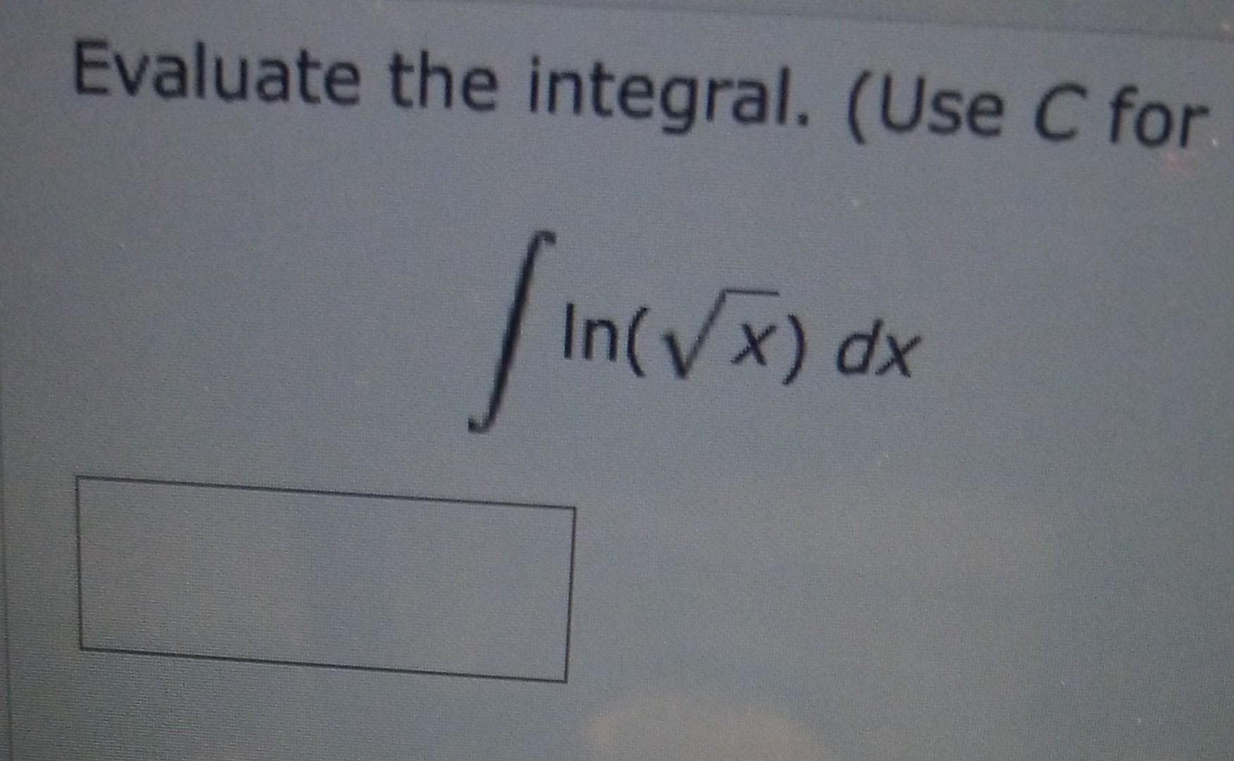 Solved Evaluate the integral. (Use C for ∫ln(x)dx | Chegg.com