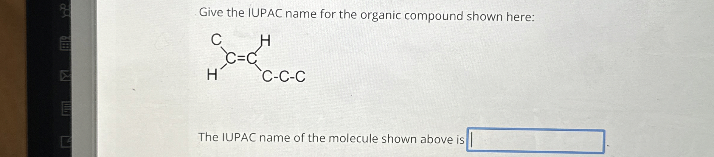 Solved Give the IUPAC name for the organic compound shown | Chegg.com