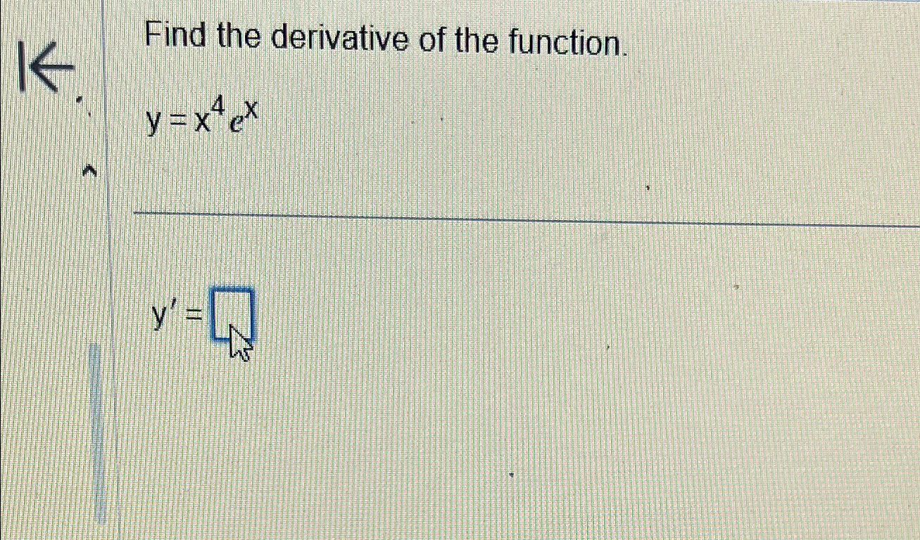 Solved Find the derivative of the function.y=x4exy'= | Chegg.com