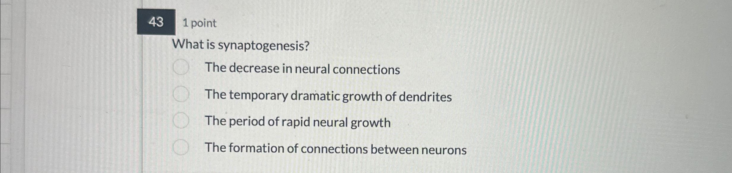Solved 431 ﻿pointWhat is synaptogenesis?The decrease in | Chegg.com