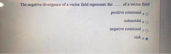 Solved The negative divergence of a vector field represents | Chegg.com