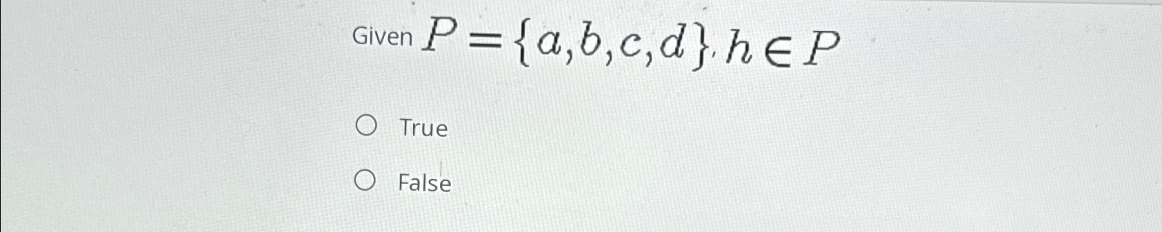 Solved Given P={a,b,c,d},hinP ﻿True ﻿False | Chegg.com
