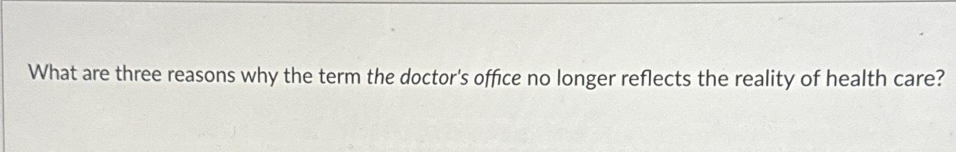Solved What are three reasons why the term the doctor's | Chegg.com