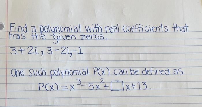 Solved Find a polynomial with real coefficients that has the | Chegg.com