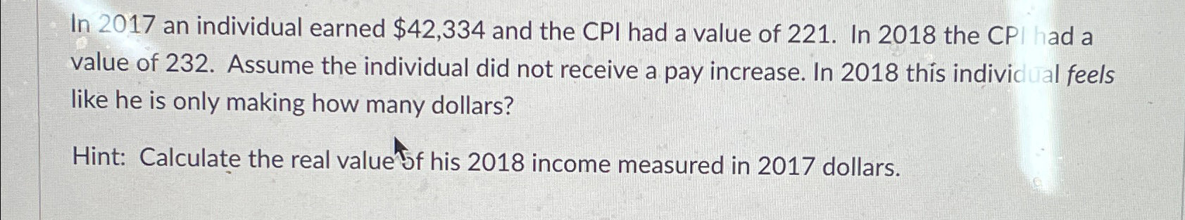 Solved In 2017 ﻿an individual earned $42,334 ﻿and the CPI | Chegg.com
