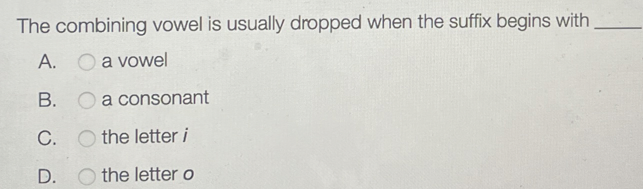 Solved The combining vowel is usually dropped when the | Chegg.com