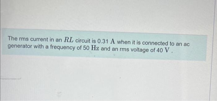 Solved The rms current in an RL circuit is 0.31 A when it is | Chegg.com