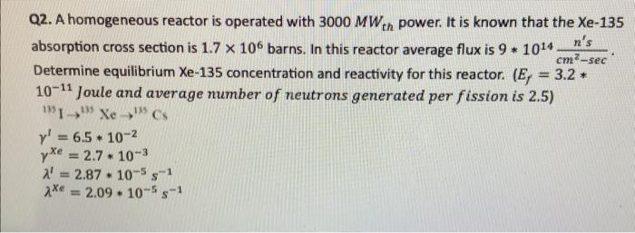 Solved Q2. A homogeneous reactor is operated with 3000MWth | Chegg.com