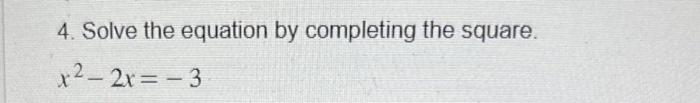 Solved 4. Solve the equation by completing the square. | Chegg.com