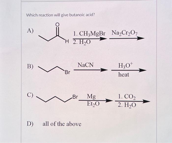 Solved Which reaction will give butanoic acid? A) B) C) D) | Chegg.com