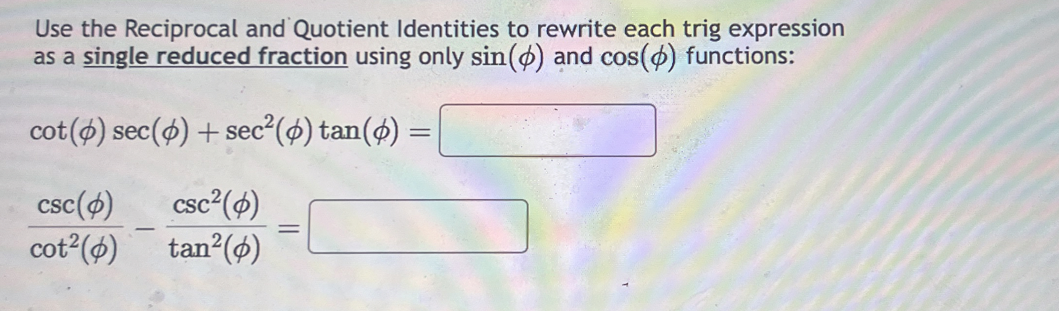 Solved Use the Reciprocal and Quotient Identities to rewrite | Chegg.com