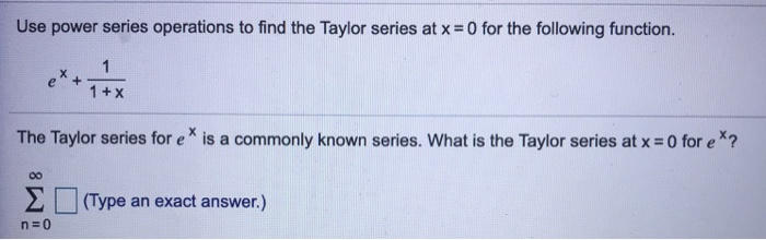 Solved Use power series operations to find the Taylor series | Chegg.com