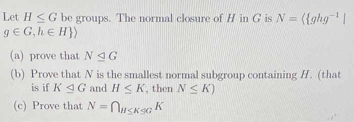 Solved Let H≤G be groups. The normal closure of H in G is | Chegg.com