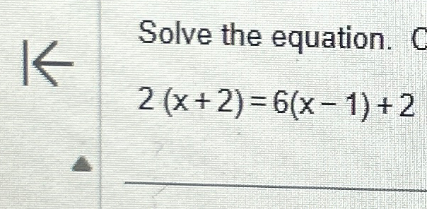Solved Solve the equation.2(x+2)=6(x-1)+2 | Chegg.com