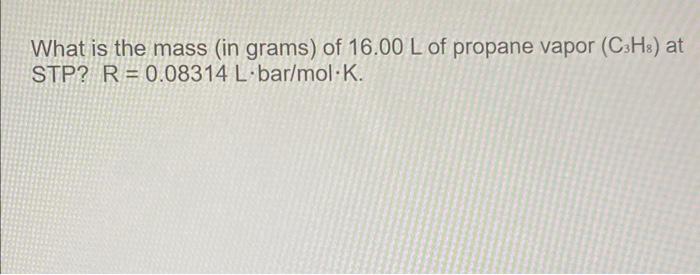 Solved What is the mass (in grams) of 16.00 L of propane | Chegg.com