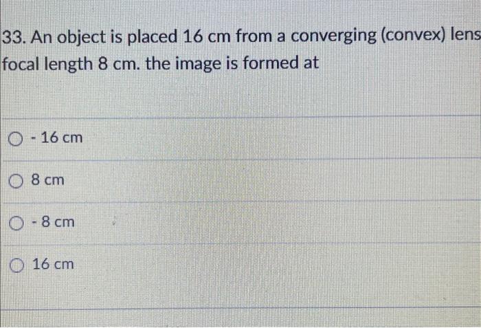 Solved 33. An object is placed 16 cm from a converging | Chegg.com