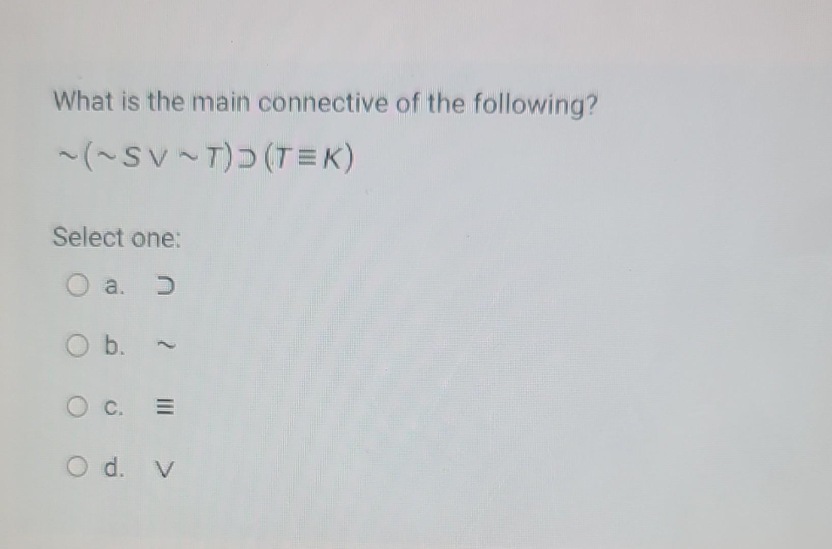 What is the main connective of the following? | Chegg.com
