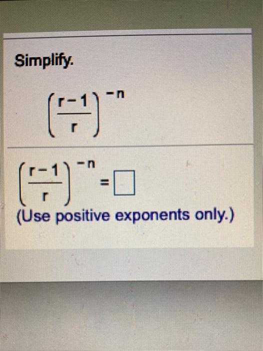 Solved Simplify. () = (Use positive exponents only.) | Chegg.com