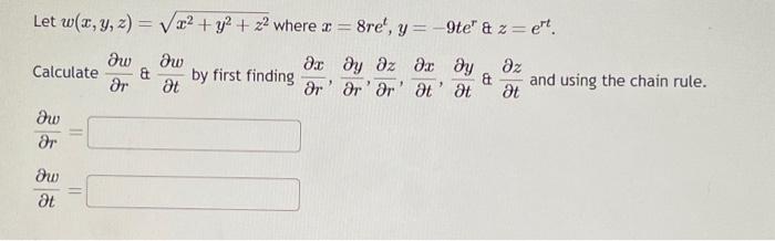 Solved Let w(x,y,z)=x2+y2+z2 where x=8ret,y=−9ter \& z=ert. | Chegg.com