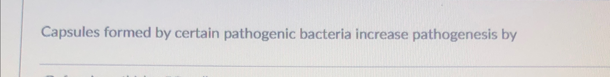 Solved Capsules formed by certain pathogenic bacteria | Chegg.com