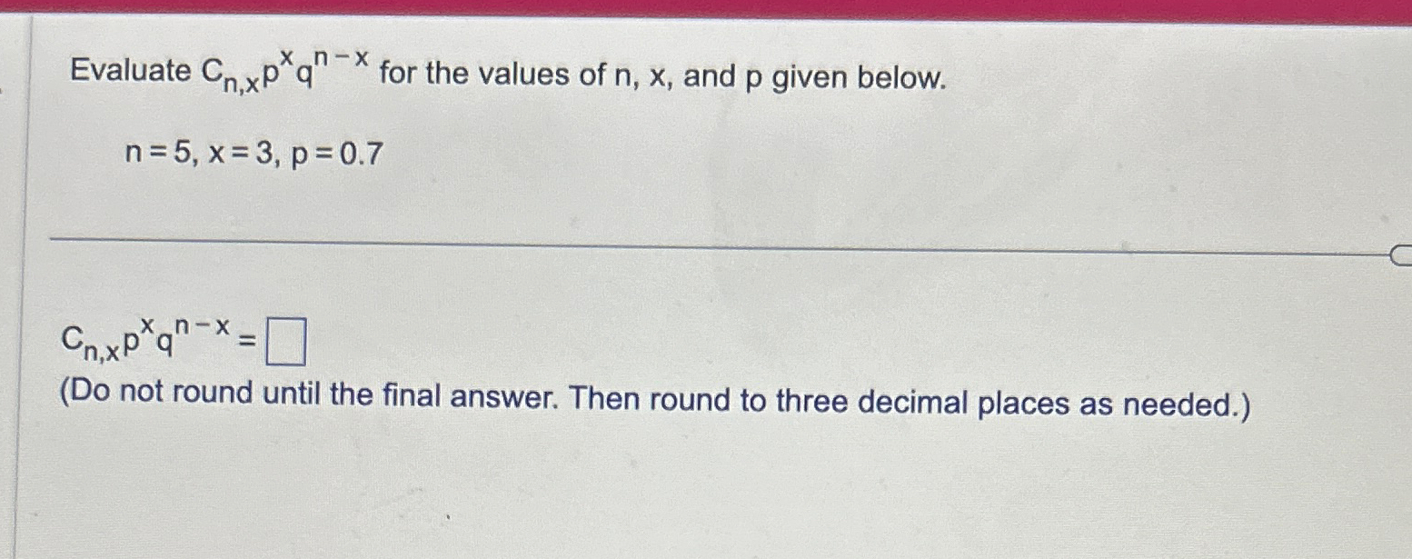 Solved Evaluate Cn,xpxqn-x ﻿for the values of n,x, ﻿and p | Chegg.com