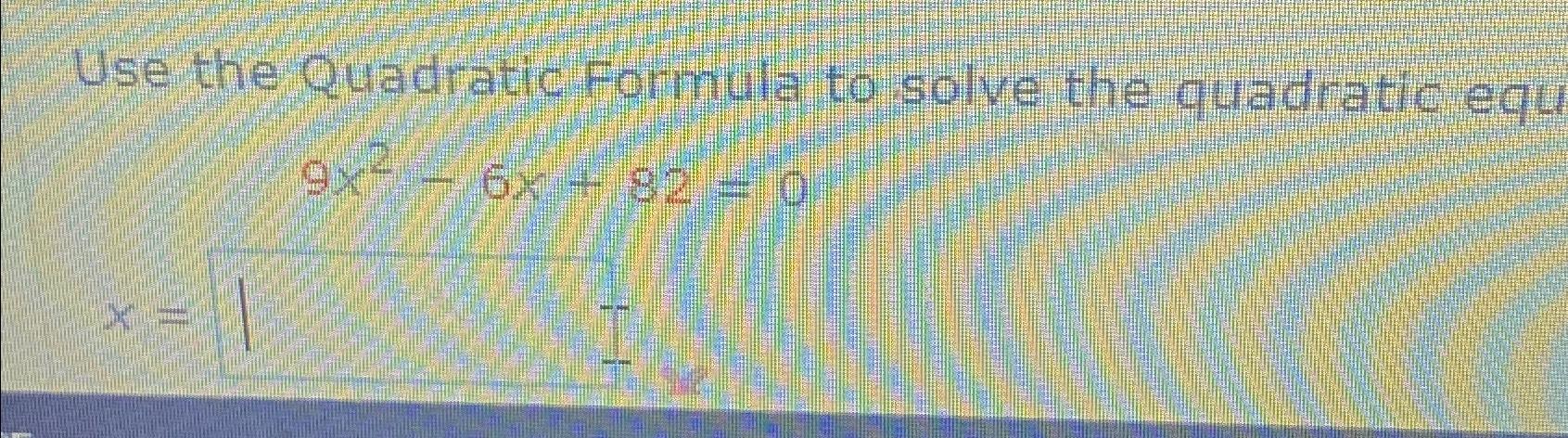 Solved Use the Quadratic Formula to solve the quadratic | Chegg.com