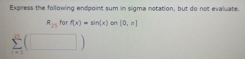 Solved Express the following endpoint sum in sigma notation, | Chegg.com