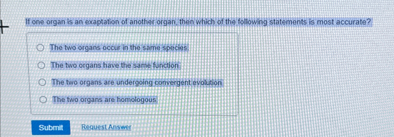 Solved If one organ is an exaptation of another organ, then | Chegg.com