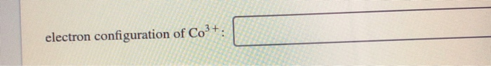 Solved electron configuration of Co3+ | Chegg.com