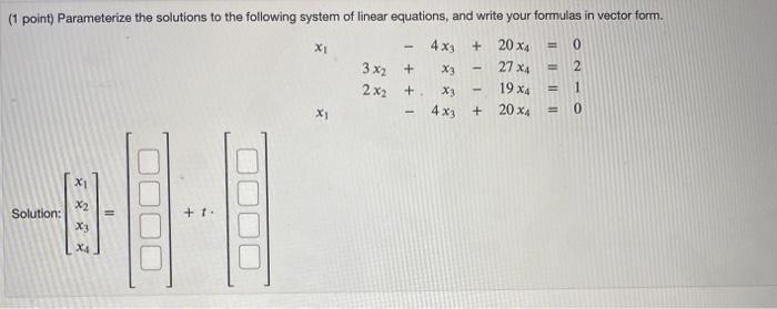 Solved (1 point) Parameterize the solutions to the following | Chegg.com