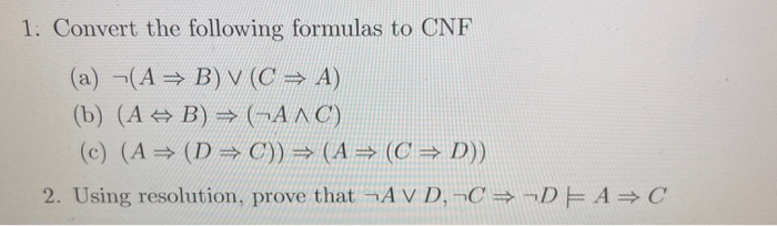 Solved 1. Convert the following formulas to CNF (a) -(A + B) | Chegg.com