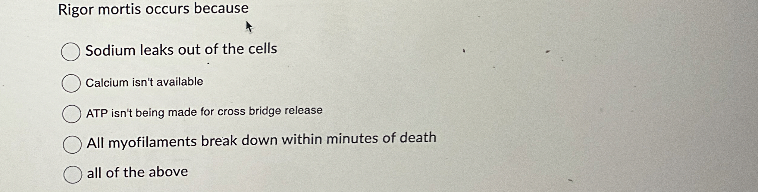 Solved Rigor mortis occurs becauseSodium leaks out of the | Chegg.com