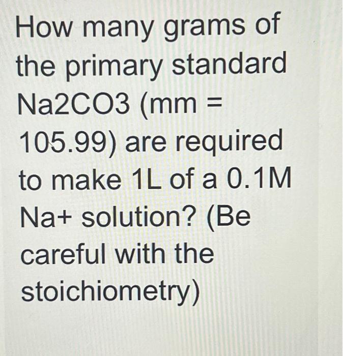 Solved How many grams of the primary standard Na2CO3 (mm | Chegg.com