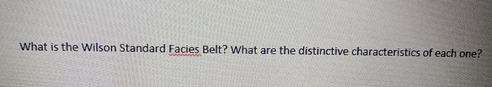 Solved What is the Wilson Standard Facies Belt? What are the | Chegg.com