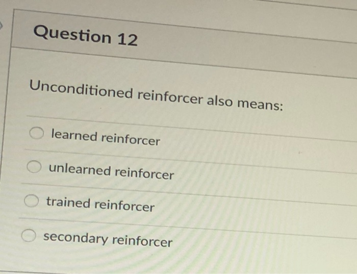 Solved Question 12 Unconditioned reinforcer also means: | Chegg.com