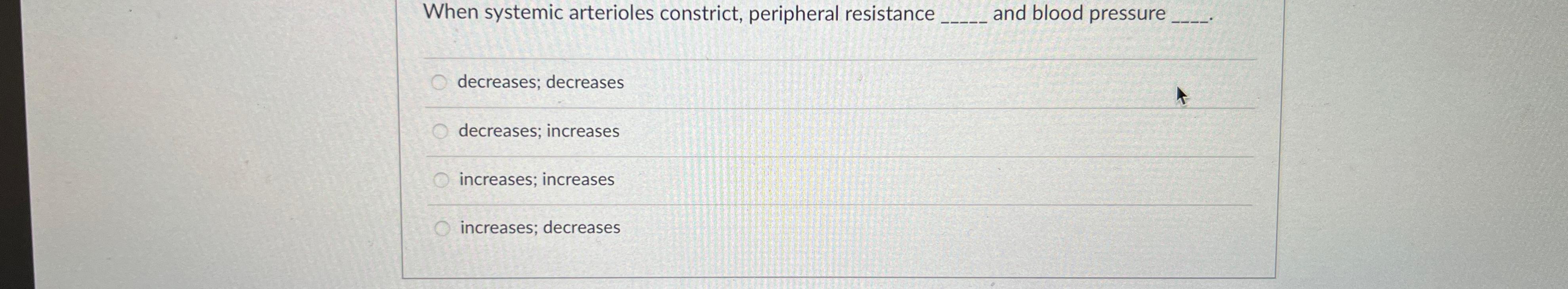 Solved When systemic arterioles constrict, peripheral | Chegg.com