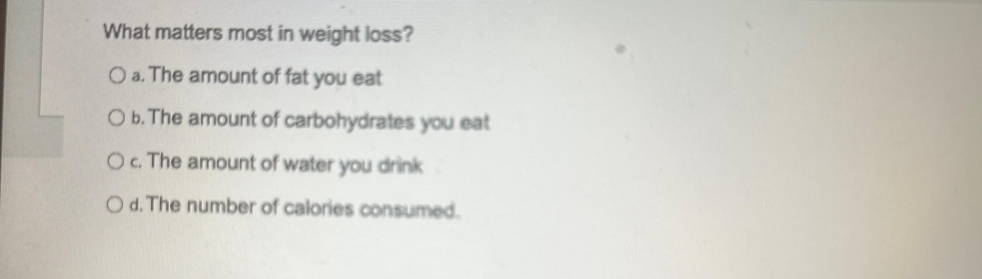 Solved What matters most in weight loss?a. ﻿The amount of | Chegg.com