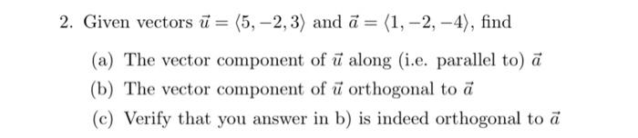 Solved 2. Given vectors u= 5,−2,3 and a= 1,−2,−4 , find (a) | Chegg.com