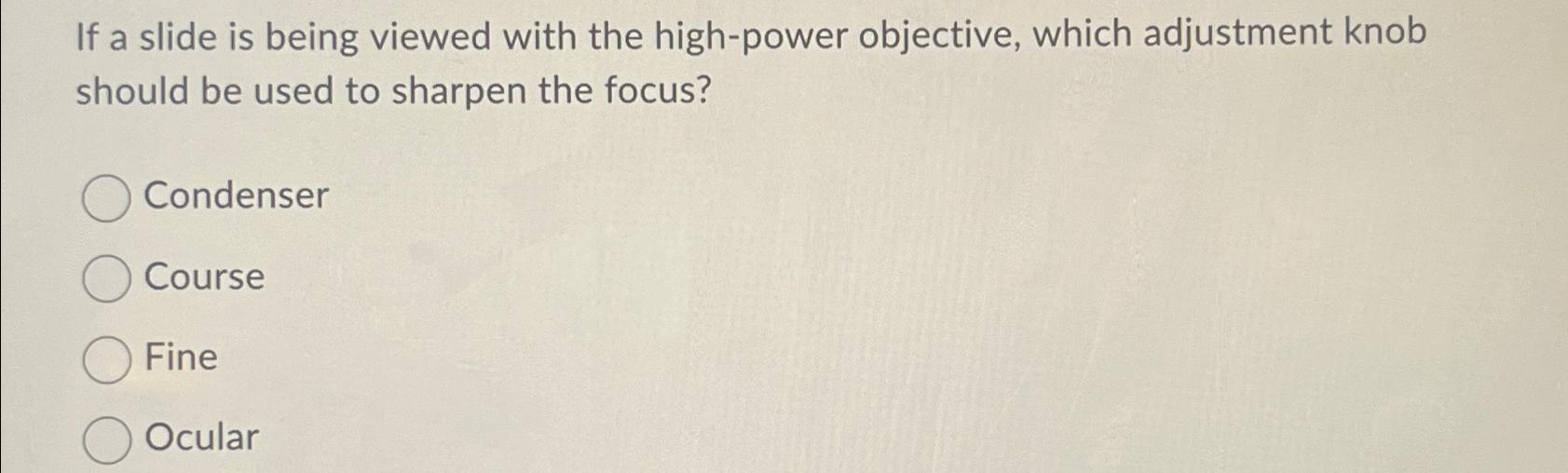 Solved If a slide is being viewed with the high-power | Chegg.com