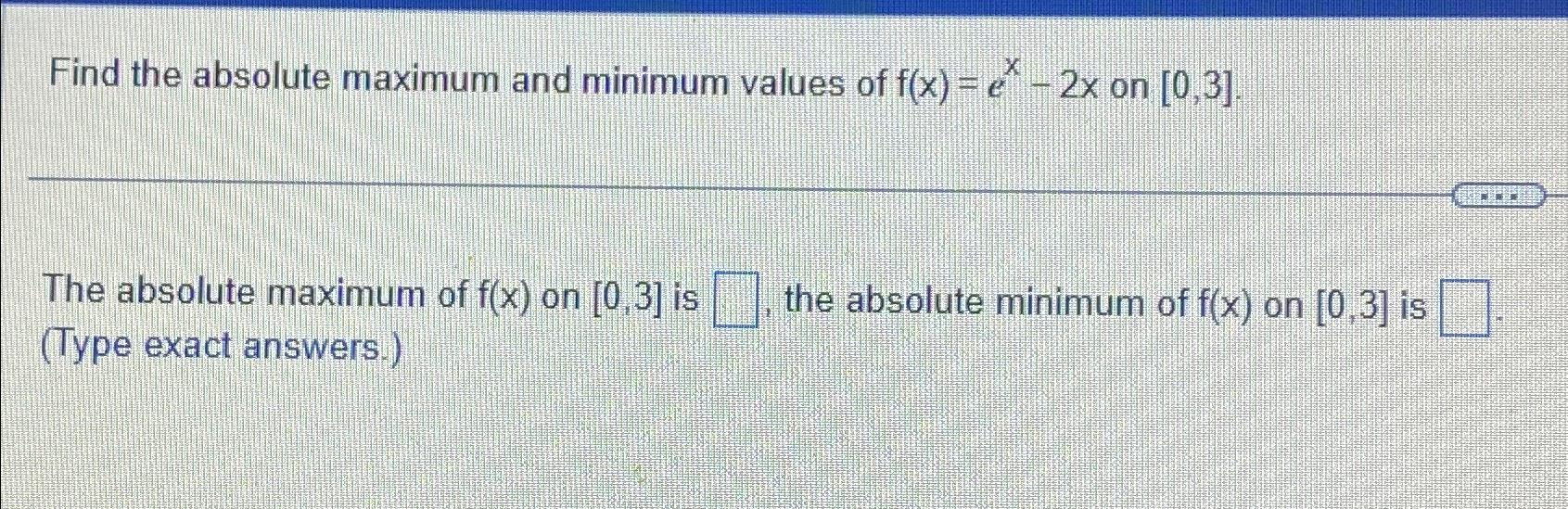Solved Find the absolute maximum and minimum values of | Chegg.com