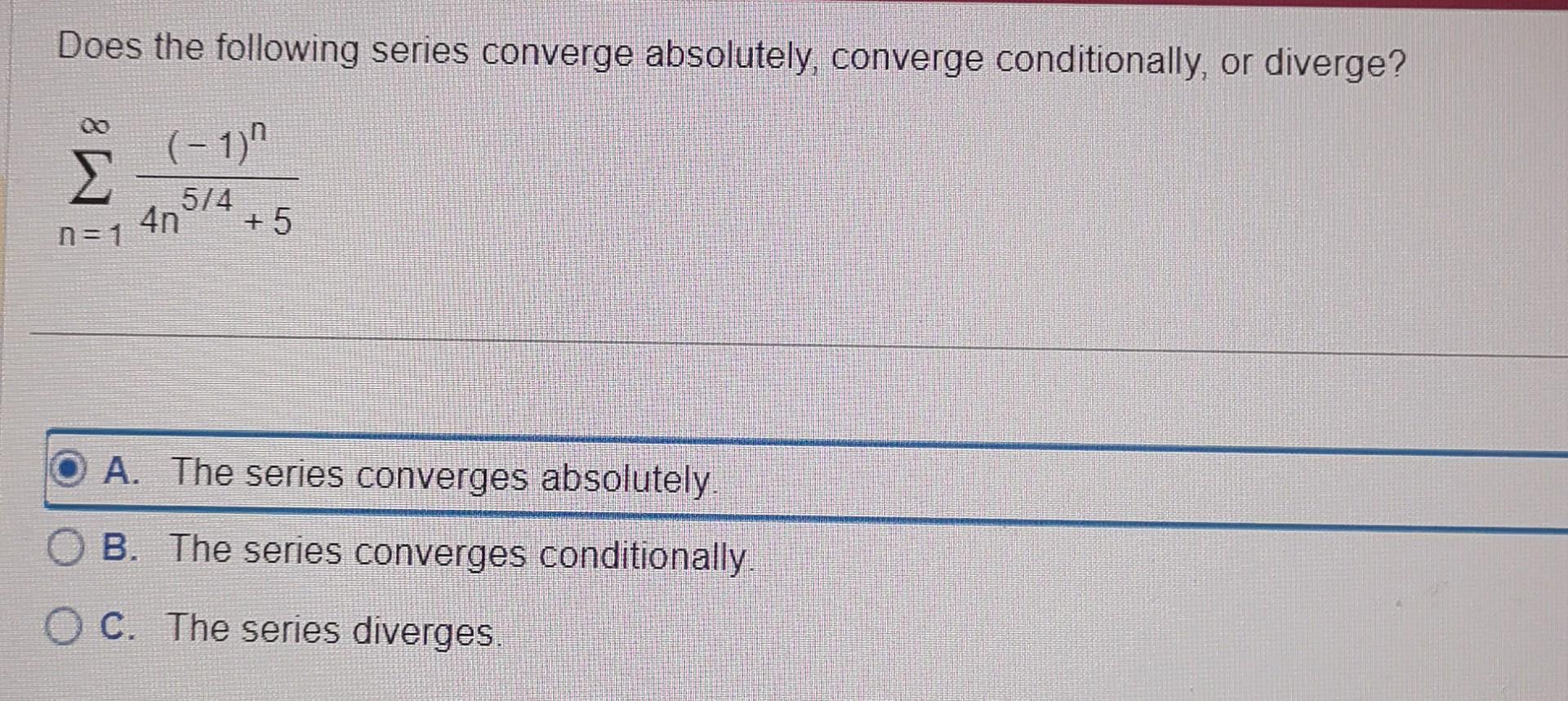Solved Does the following series converge absolutely, | Chegg.com