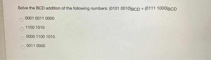 Solved Solve the BCD addition of the following numbers: | Chegg.com
