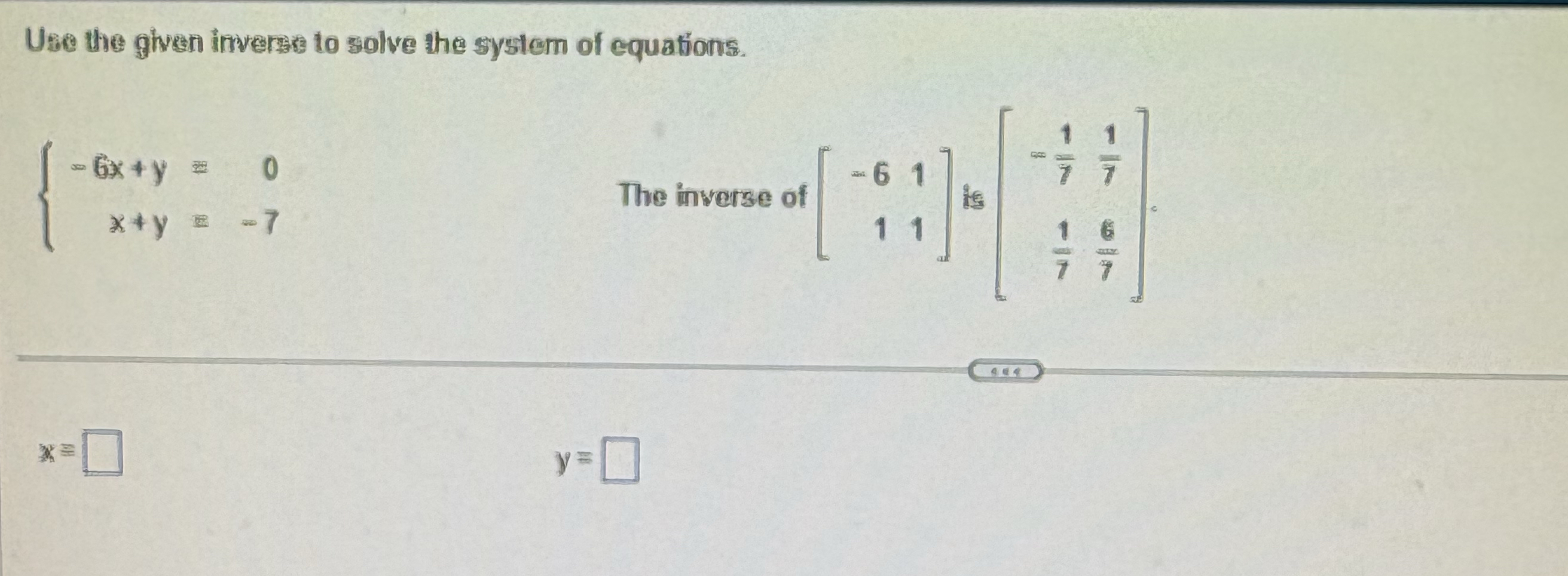 Solved by an EXPERT Use the given inverses to solve the system of ...