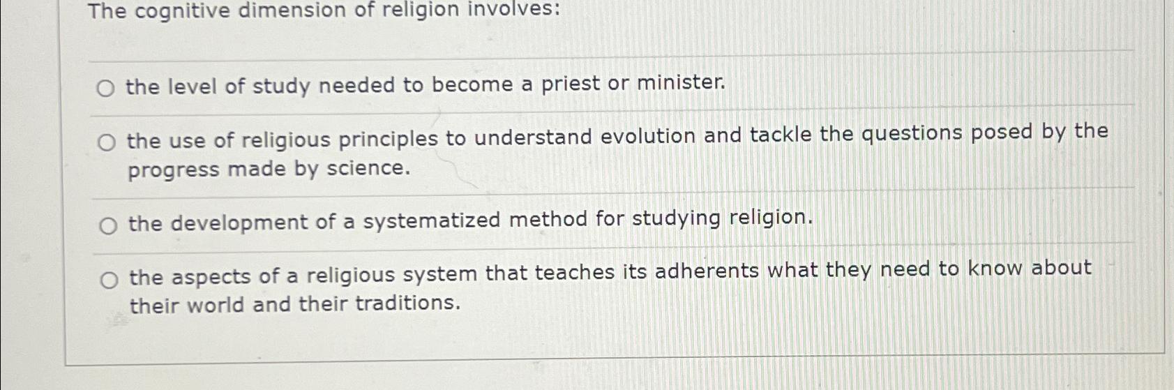Solved The cognitive dimension of religion involves:the | Chegg.com