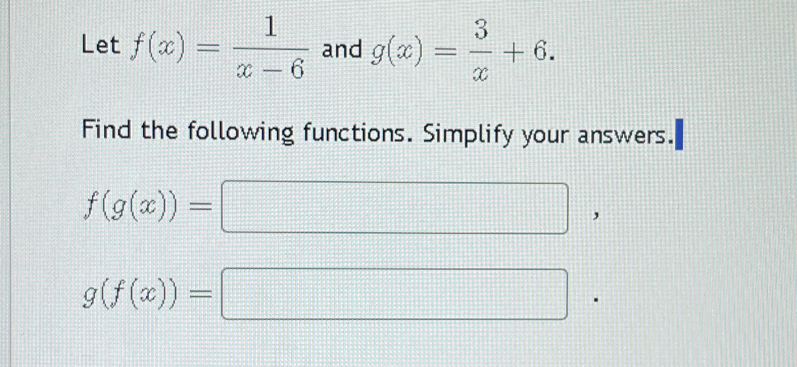 Solved Let f(x)=1x-6 ﻿and g(x)=3x+6.Find the following | Chegg.com